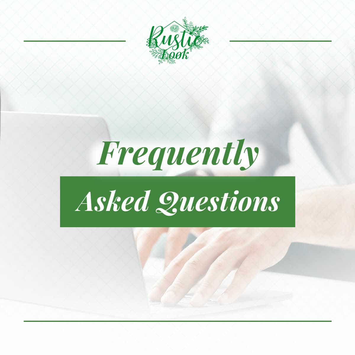 Frequently Asked Questions At Rustic Look, AZ